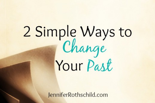 2 Simple Ways to Change Your Past | Jennifer Rothschild
