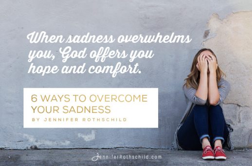 6 Ways to Overcome Sadness | Jennifer Rothschild