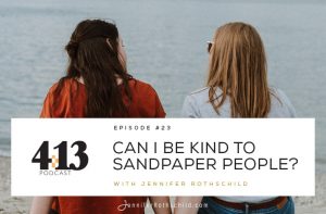 Can I Be Kind to Sandpaper People? [Episode 23] | Jennifer Rothschild