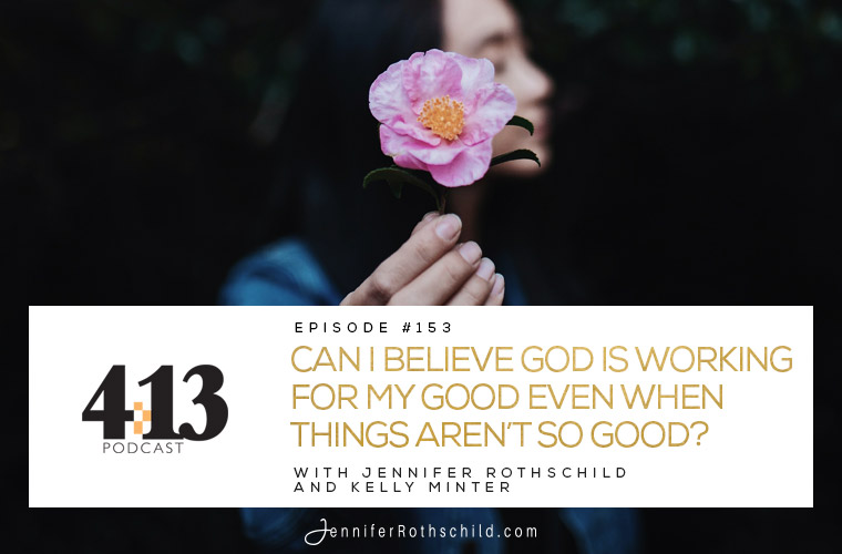 Can I Believe God is Working for My Good Even When Things Aren't So ...