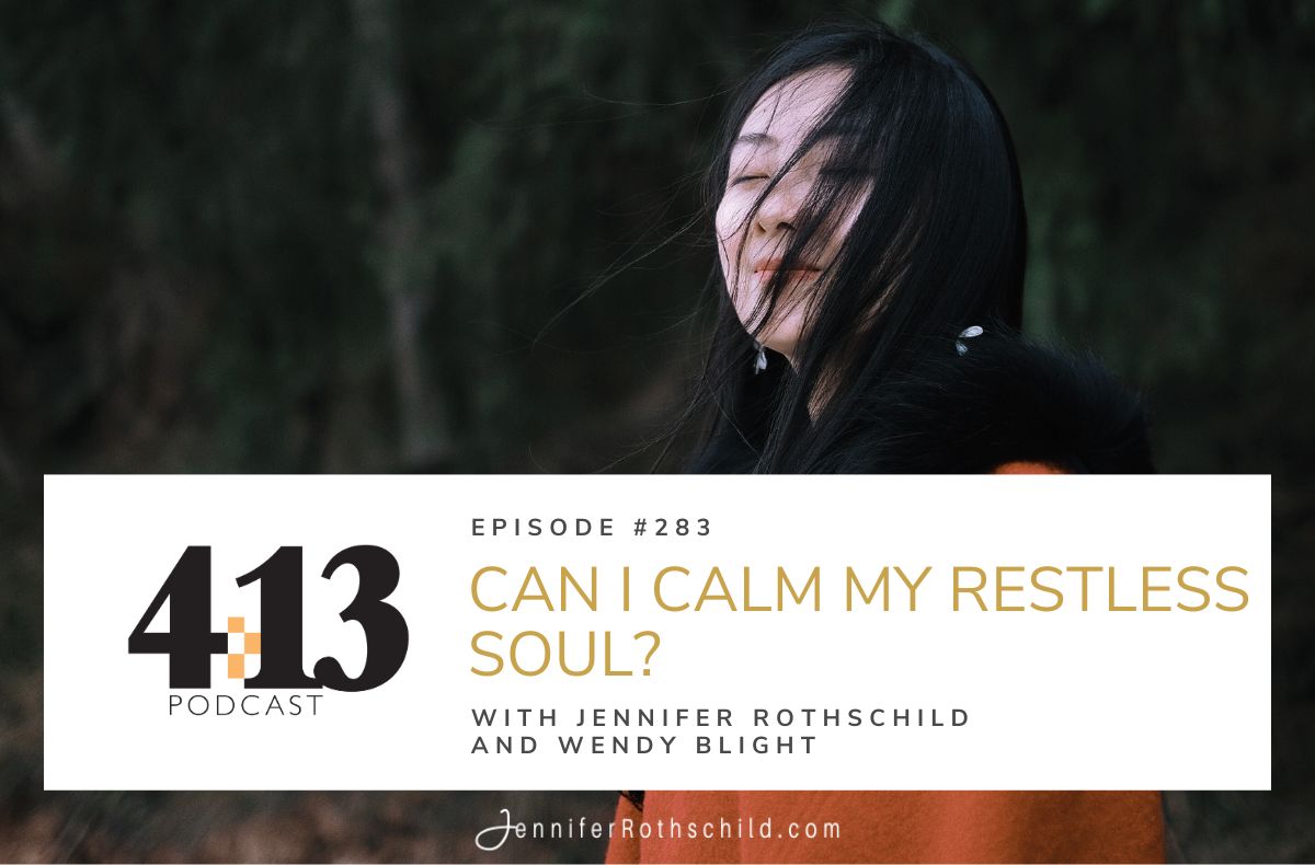Can I Calm My Restless Soul? With Wendy Blight [Episode 283] | Jennifer Rothschild