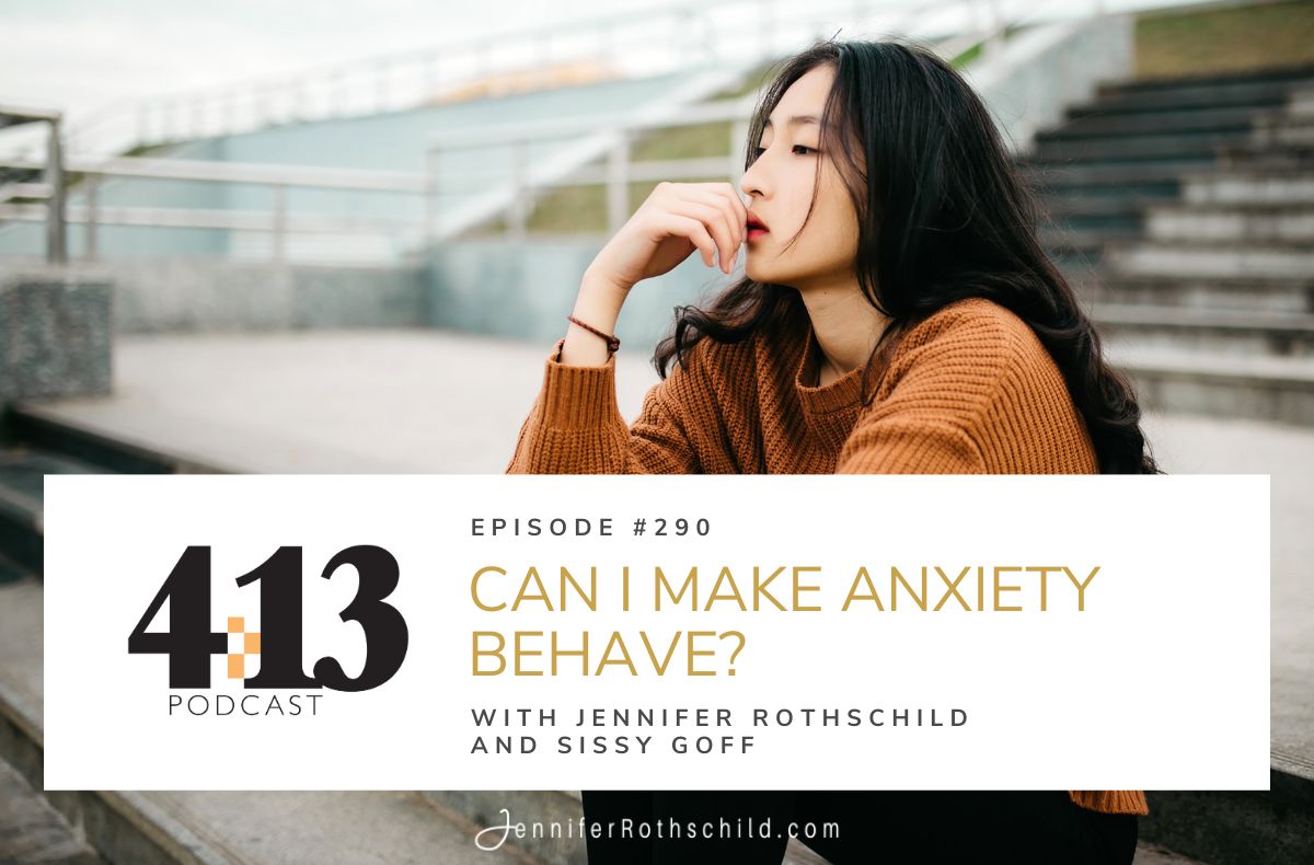Can I Make Anxiety Behave? With Sissy Goff [Episode 290]
